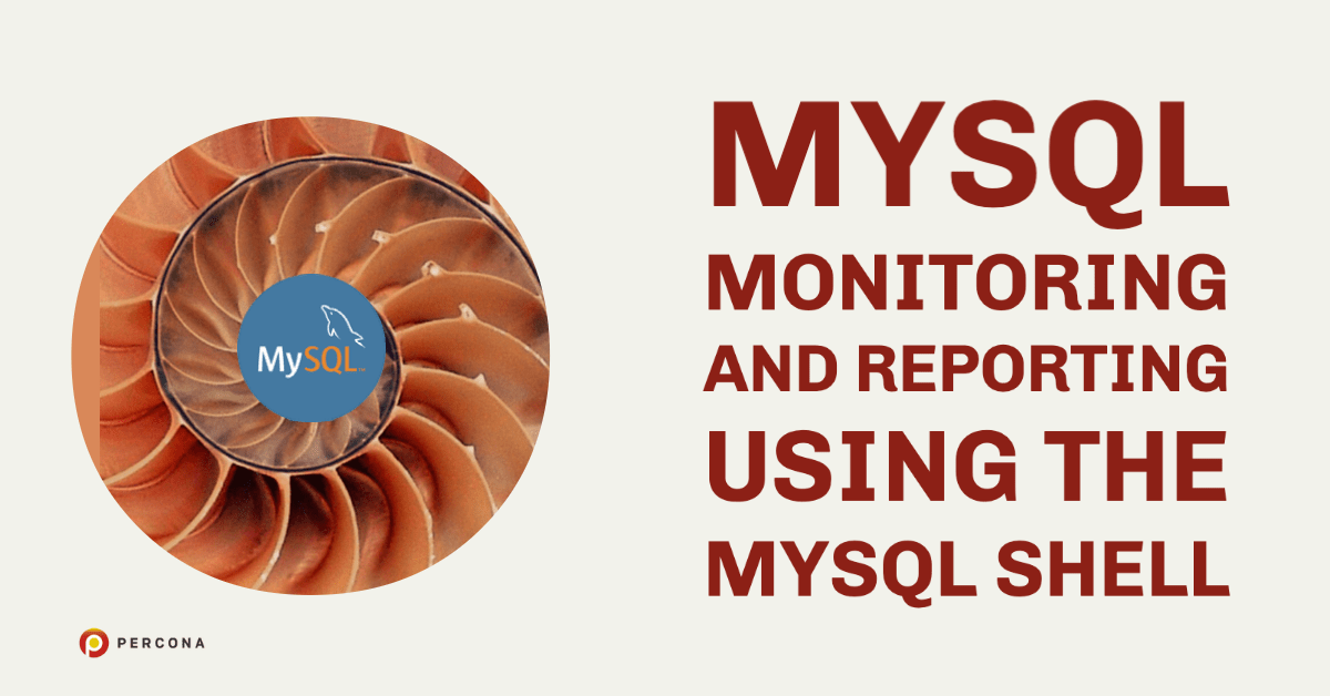 MySQL Monitoring And Reporting Using The MySQL Shell Percona Database