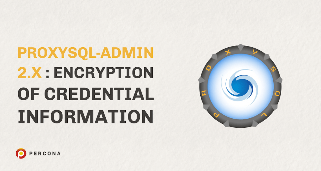 ProxySQL-Admin 2.x: Encryption of Credential Information