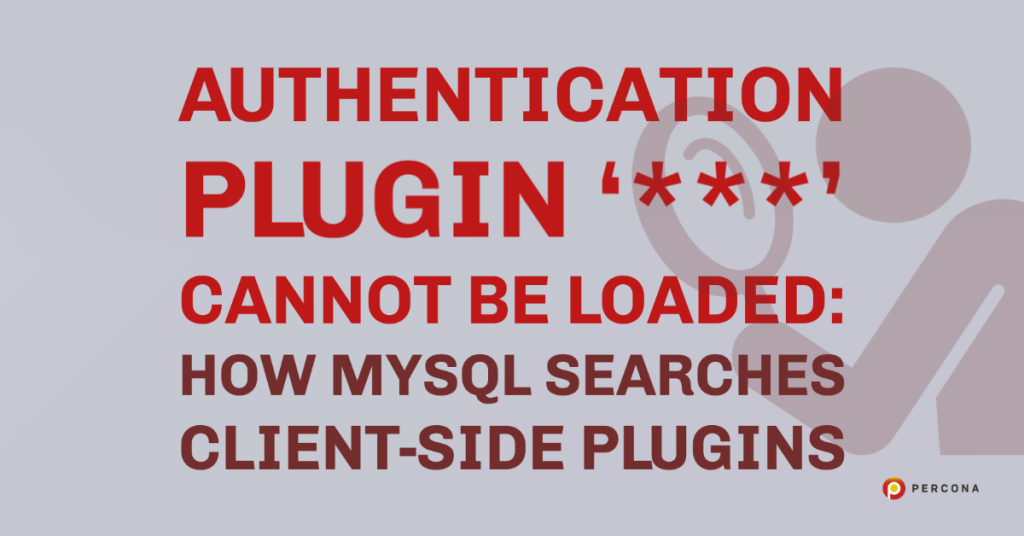 Authentication Plugin '***' Cannot Be Loaded: How MySQL Searches Client ...