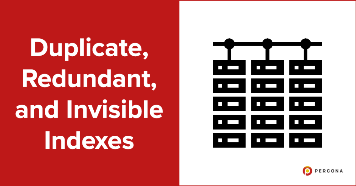Duplicate, Redundant, and Invisible Indexes